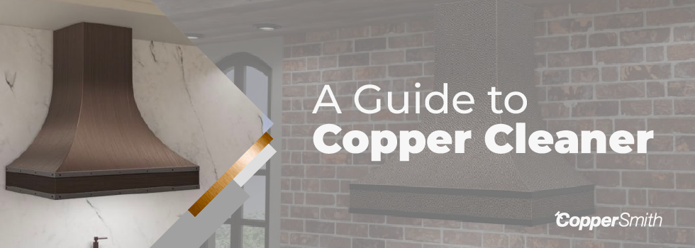 A Guide to Copper Cleaner | CopperSmith